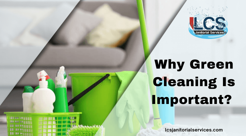 Why Green Cleaning Is Important? | San Diego CA