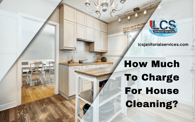 How Much To Charge For House Cleaning San Diego CA How Much To Charge For House Cleaning San Diego CA