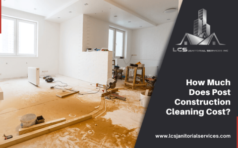 How Much Does Post Construction Cleaning Cost| LCS Janitorial Services